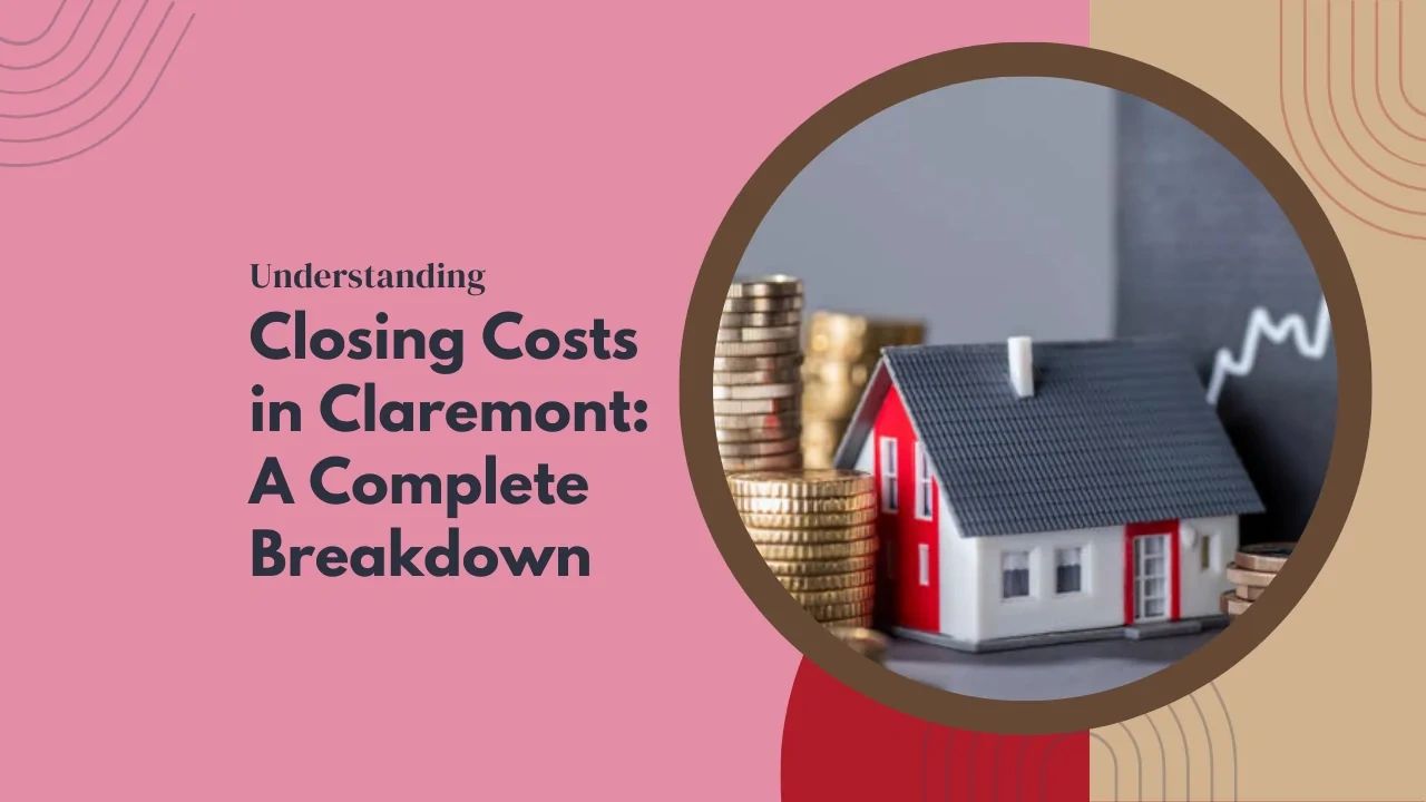 Understanding Closing Costs in Claremont: A Complete Breakdown